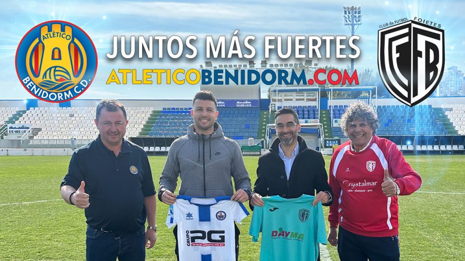 "Juntos más fuertes", At. Benidorm CD y CF Benidorm Foietes unen sus ...